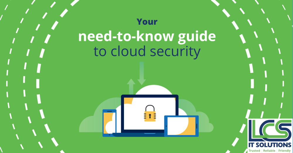 Your Need To Know Guide To Cloud Security - LCS IT SOLUTIONS